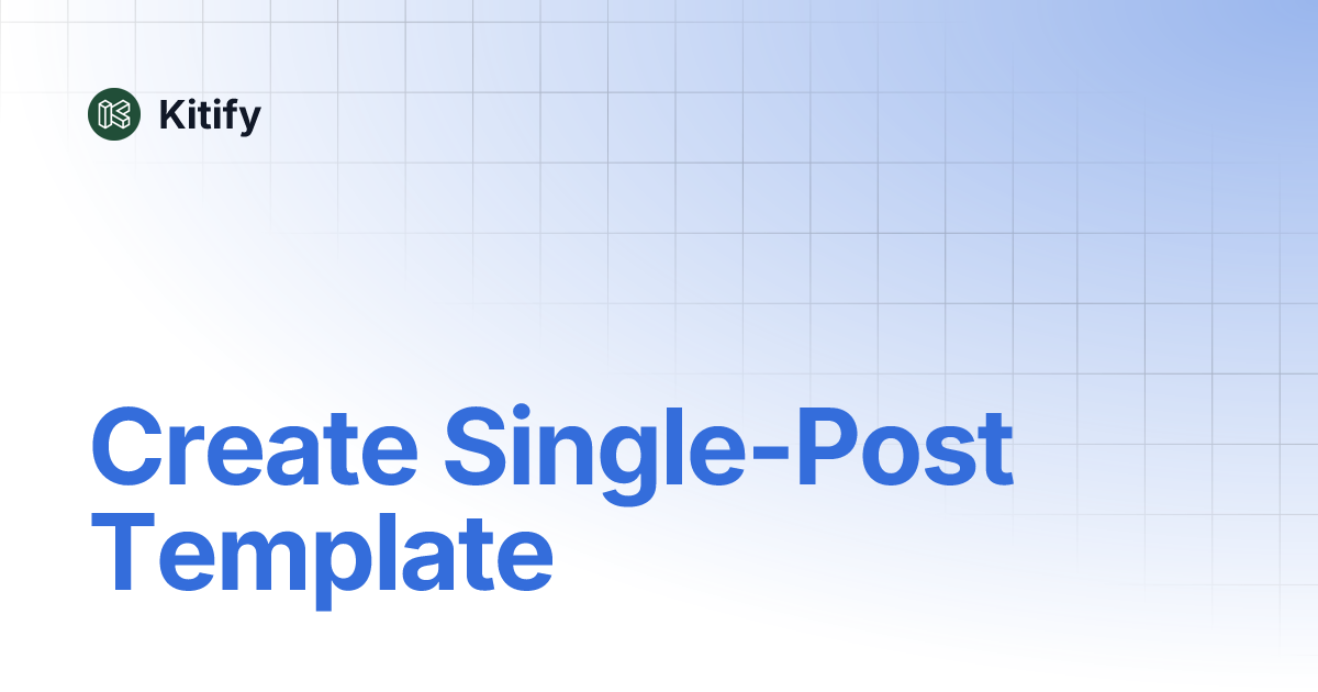 Create Single-Post Template | Kitify Create Single-Post Template | Kitify
