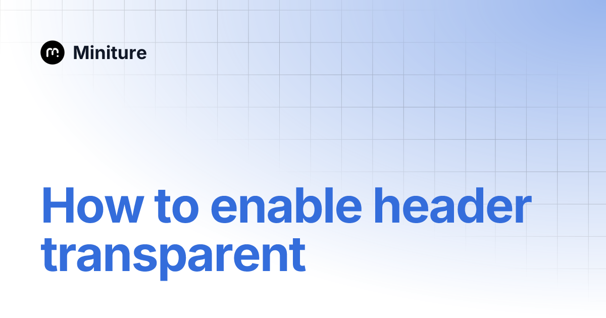 How to enable header transparent | Miniture
