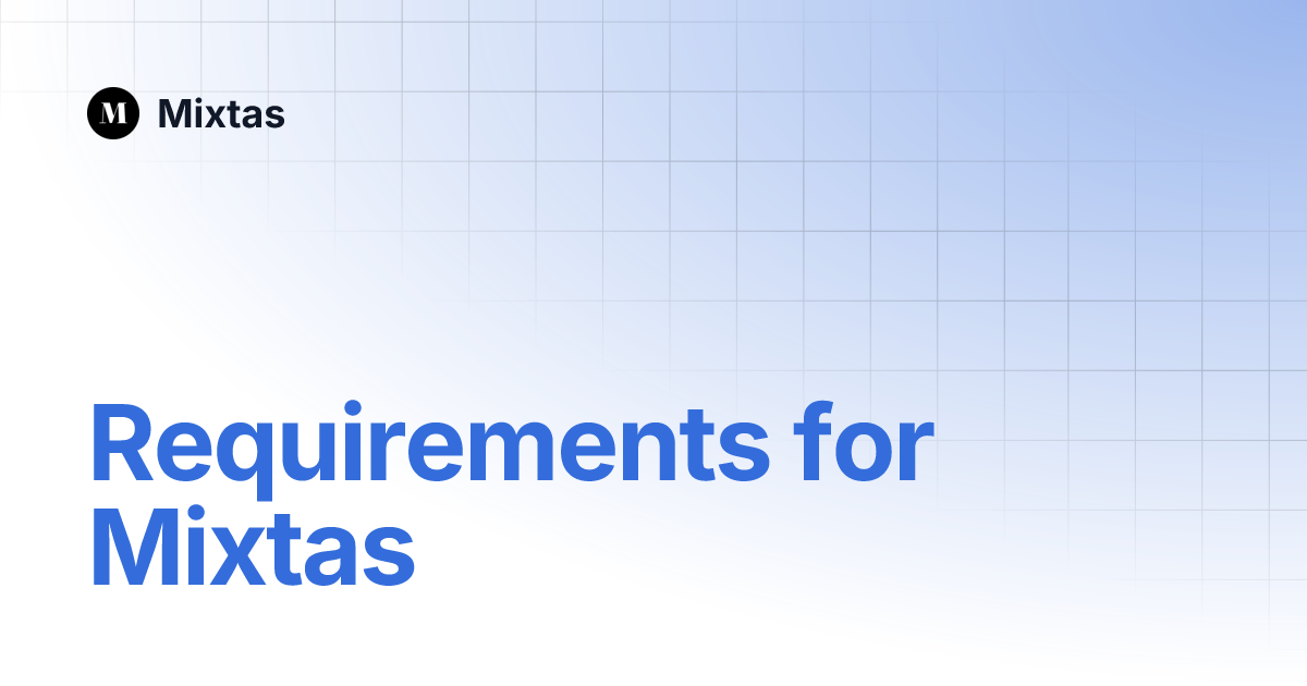 Requirements for Mixtas | Mixtas Requirements for Mixtas | Mixtas