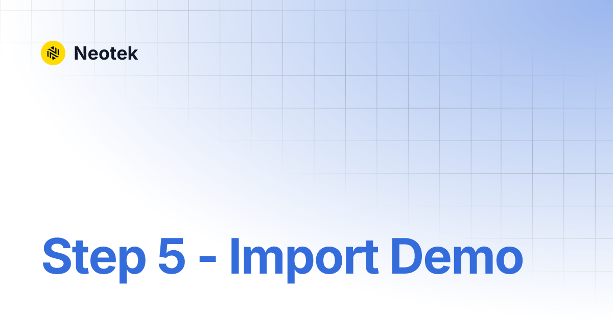 Step 5 - Import Demo | Neotek